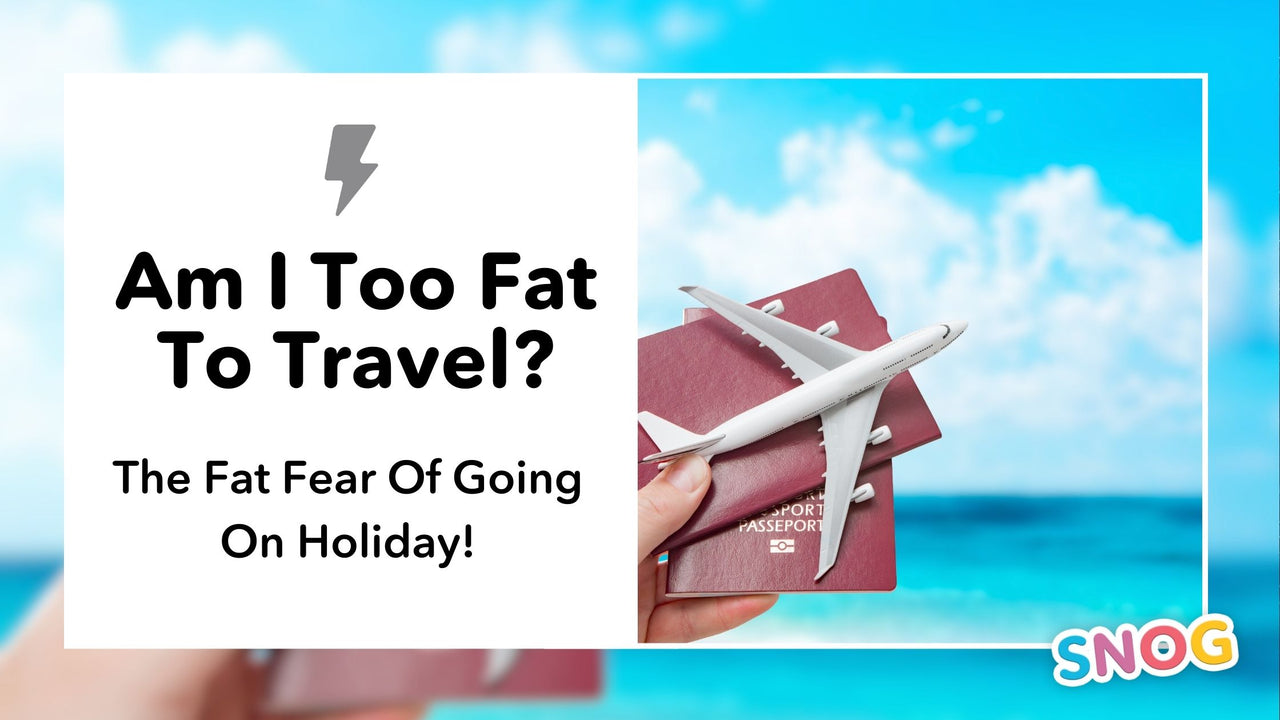 Am I Too Fat to Go on Holiday? The Fat Fear of Travel. – Snag
